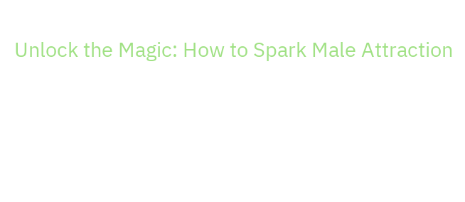 Unlock the Magic: How to Spark Male Attraction – WALMI